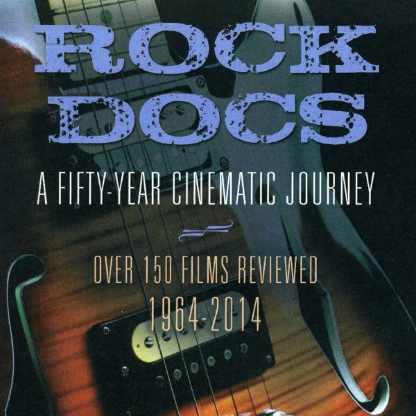 “Rock Docs: A Fifty-Year Cinematic Journey” Available Now! | Reel and Rock